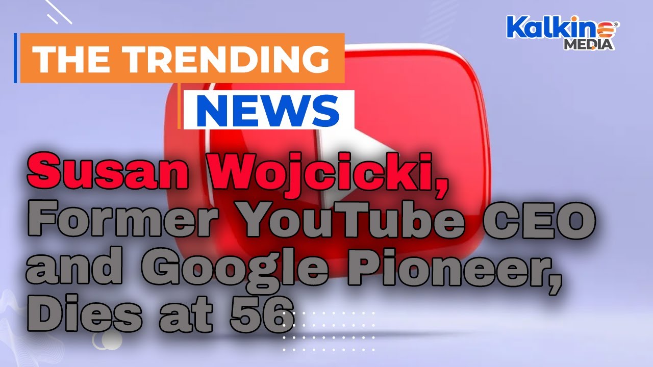 Susan Wojcicki, Former YouTube CEO and Google Pioneer, Dies at 56 - YouTube