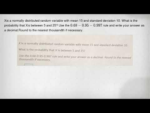 Xis a normally distributed random variable with mean 15 and standard deviation 10. What is the ...