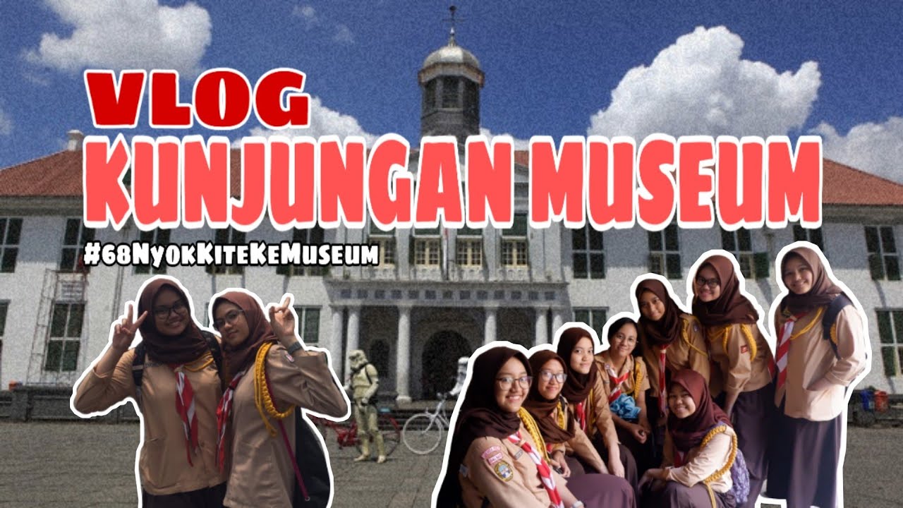VLOG - KUNJUNGAN MUSEUM (SMAN 68 JAKARTA) #68nyokkitekemuseum - YouTube