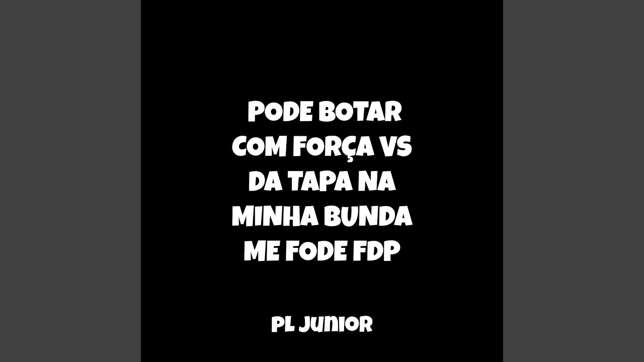 Pode Botar Pode Botar Com ForÇa Vs Da Tapa Na Minha Bunda Me Fode