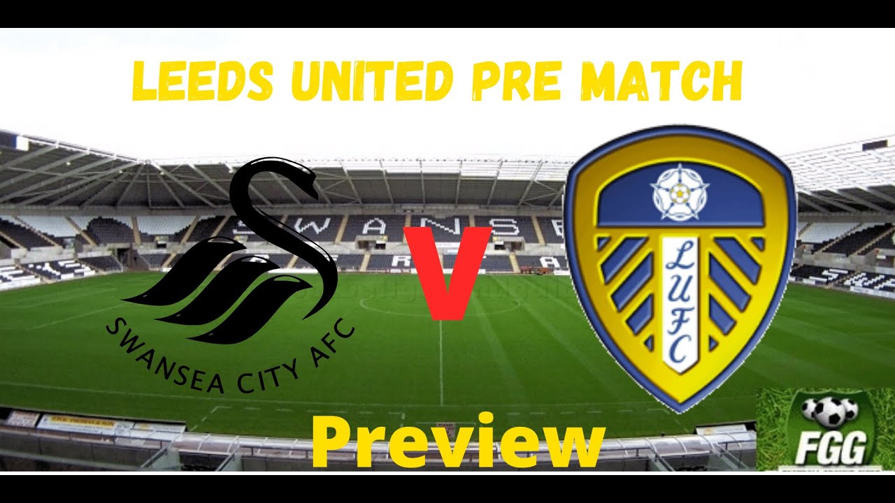 The Huge Match Preview | Swansea vs Leeds - A Bogey Game for the Whites ...