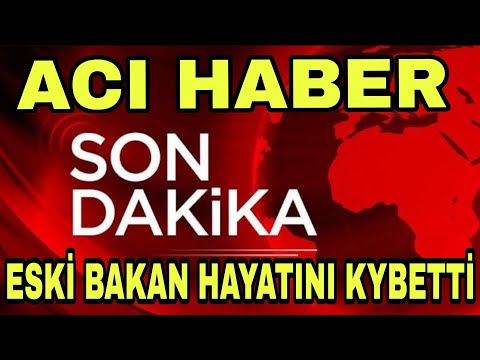 Sondakika İstanbul 'dan ACI HABER Eski BAKAN Hayata Veda Etti !!!
