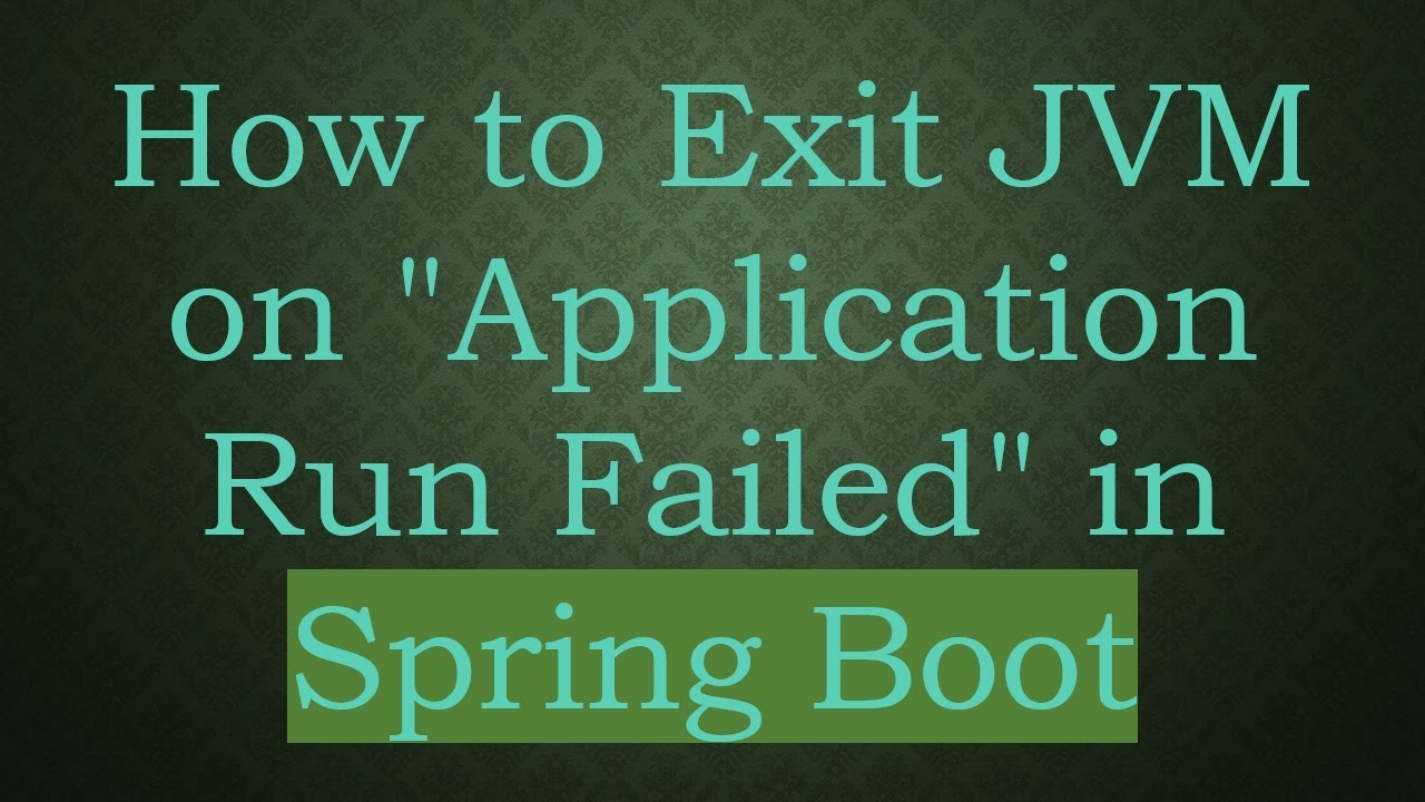 How to Exit JVM on "Application Run Failed" in Spring Boot - YouTube