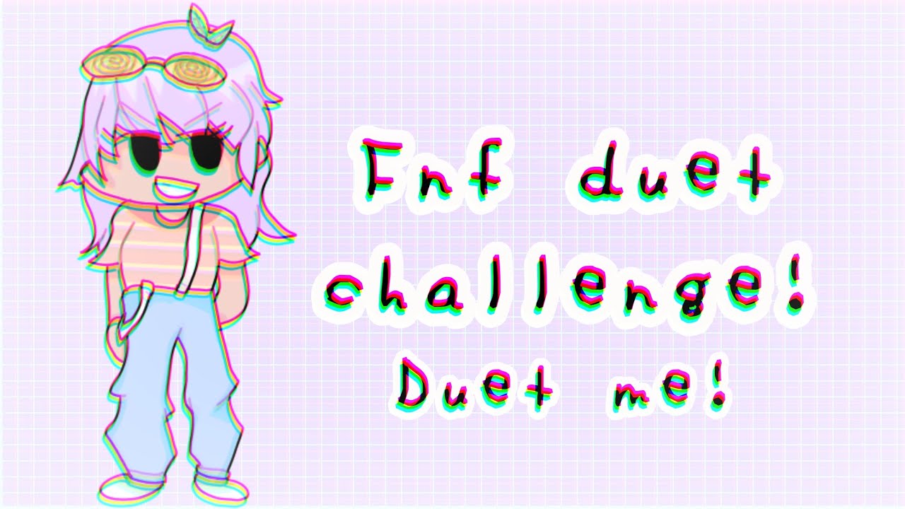 Fnf duet challenge!!//GC//READ PINNED COMMENT!! - YouTube