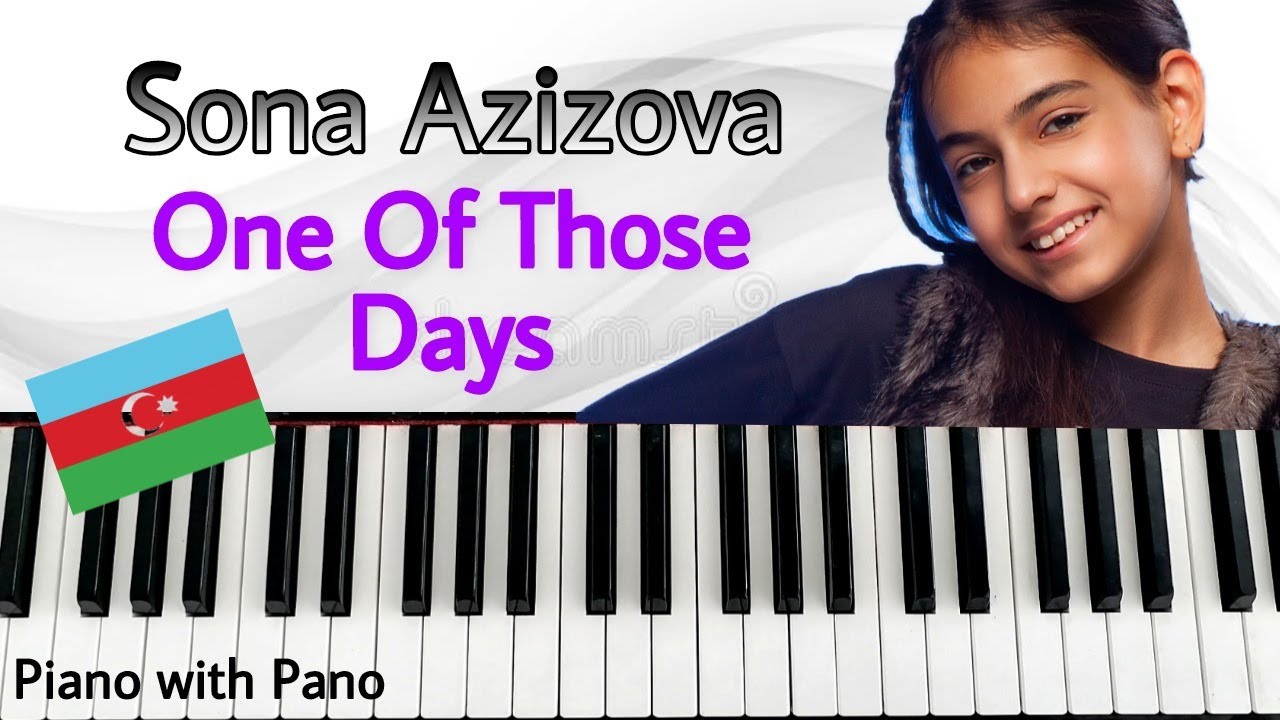 Sona Azizova | One Of Those Days | PIANO Cover - Azerbaijan 🇦🇿 Junior ...