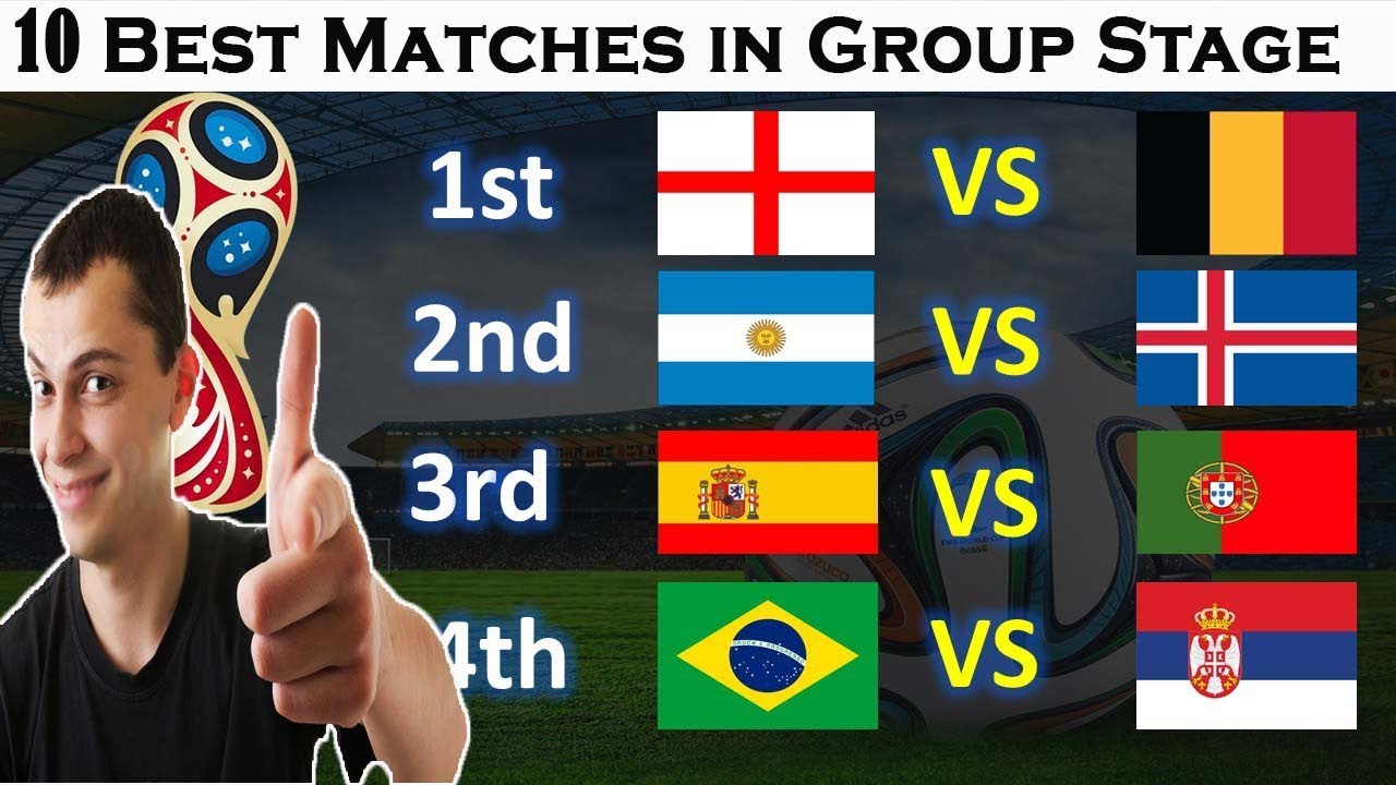 10 best Matches in Group stage: World Cup 2018|| Top 10 games to in the ...
