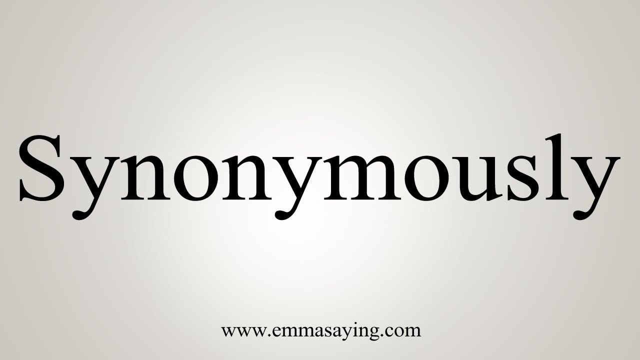 How To Say Synonymously - YouTube