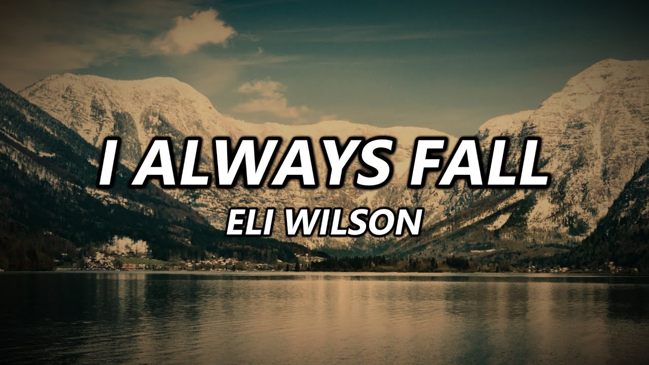 Eli Wilson - I Always Fall (Lyrics) - YouTube