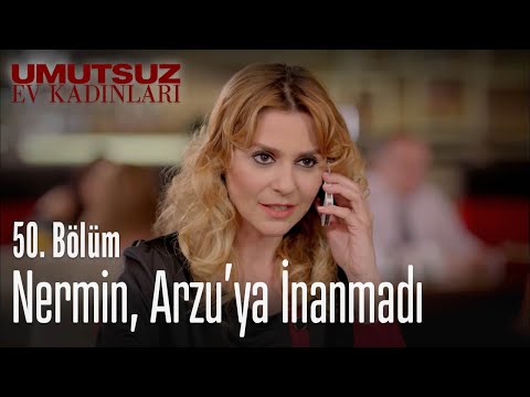 Nermin, Arzu'ya inanmadı - Umutsuz Ev Kadınları 50. Bölüm