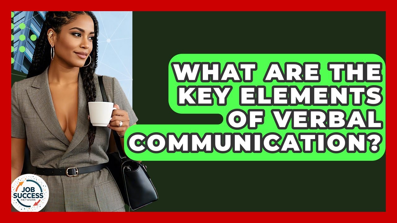 What Are The Key Elements Of Verbal Communication? - Job Success ...
