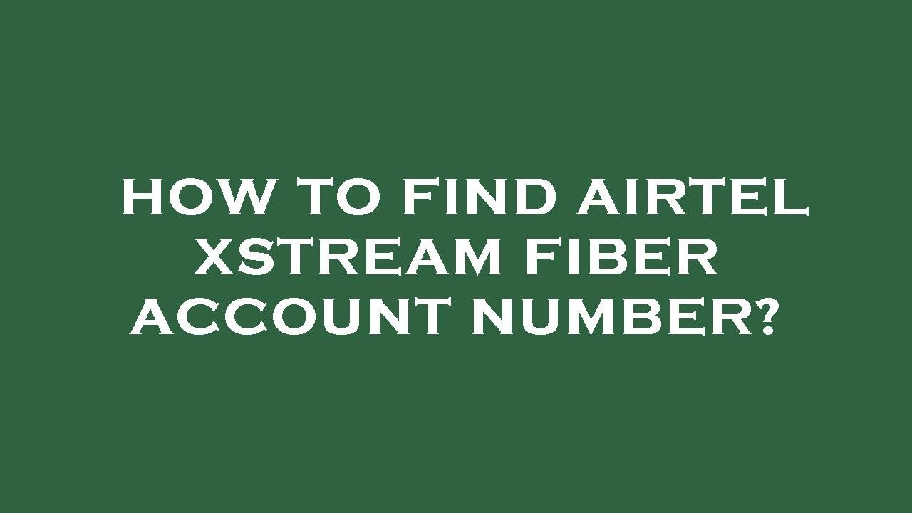 How To Find Airtel Xstream Fiber Account Number YouTube how-to-find-airtel-xstream-fiber-account-number-youtube