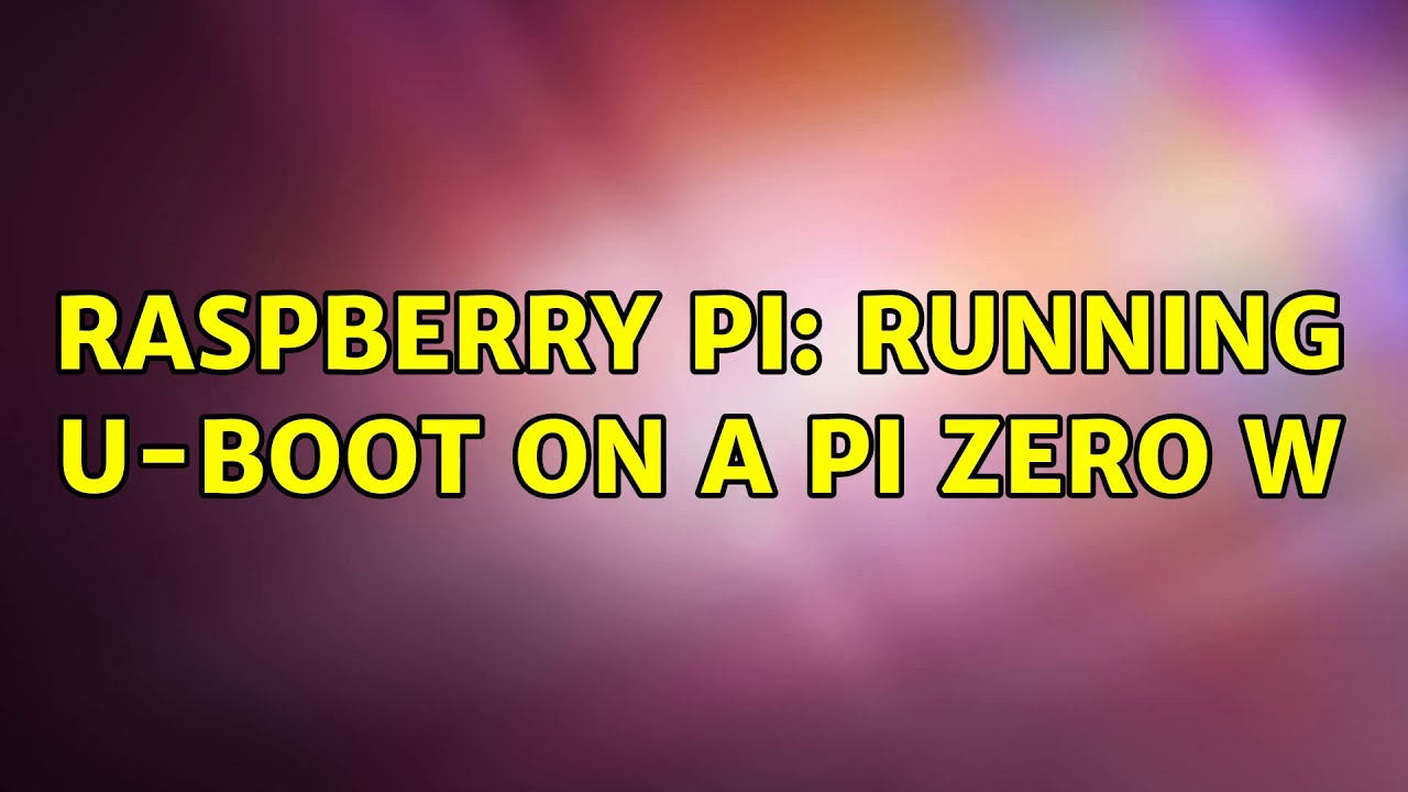 Raspberry Pi: Running U-boot on a Pi Zero W (2 Solutions!!) - YouTube