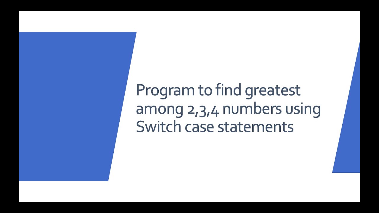 Program To Find Greatest Among 2 3 4 Numbers Using Switch Case program-to-find-greatest-among-2-3-4-numbers-using-switch-case