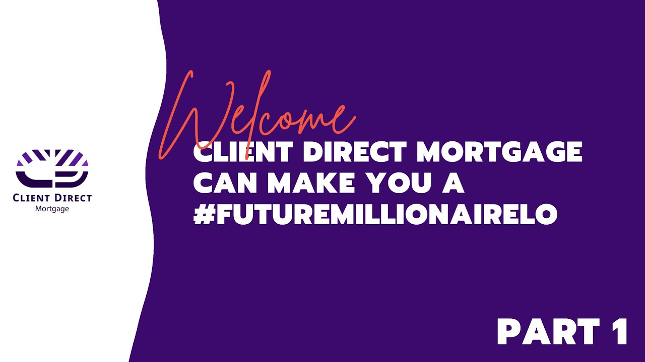 PART 1 - Client Direct Mortgage Can Make You A #FutureMillionaireLO ...