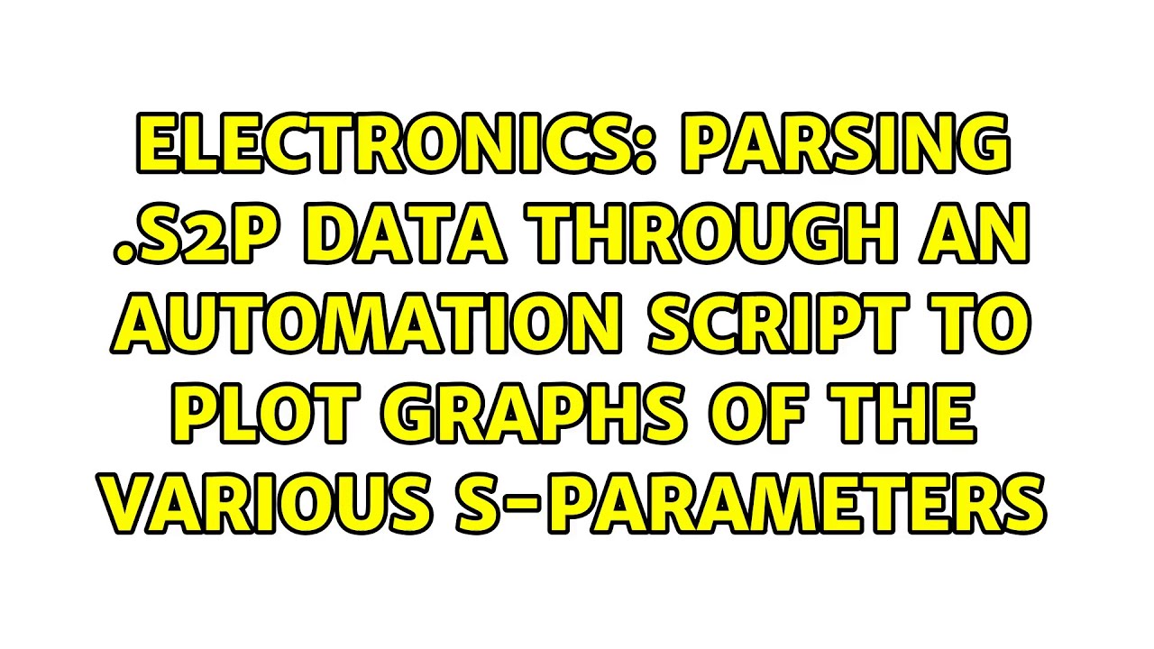 Parsing .s2p data through an automation script to plot graphs of the ...