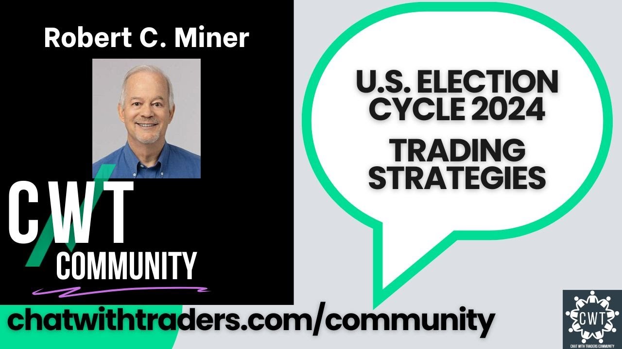 Trading Strategies in the U.S. Election Cycle Year w/ Robert Miner ...