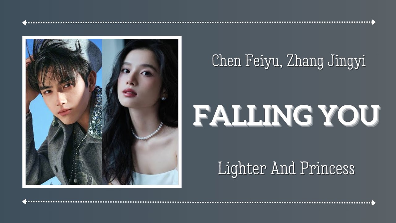 'Falling You' 张婧仪 (Zhang Jingyi), 陈飞宇 (Chen Feiyu) ((点燃我, 温暖你 Lighter ...