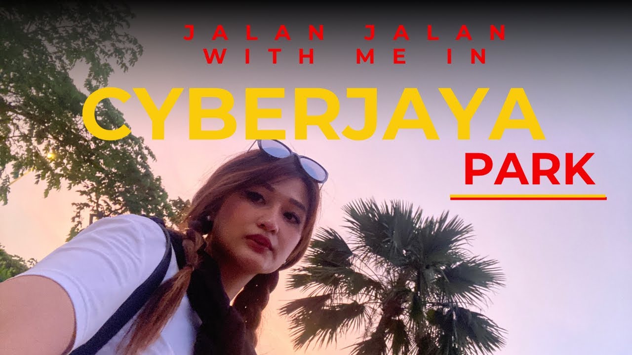 JALAN JALAN WITH ME IN CYBERJAYA PARK (MALAYSIA) 2024 - YouTube