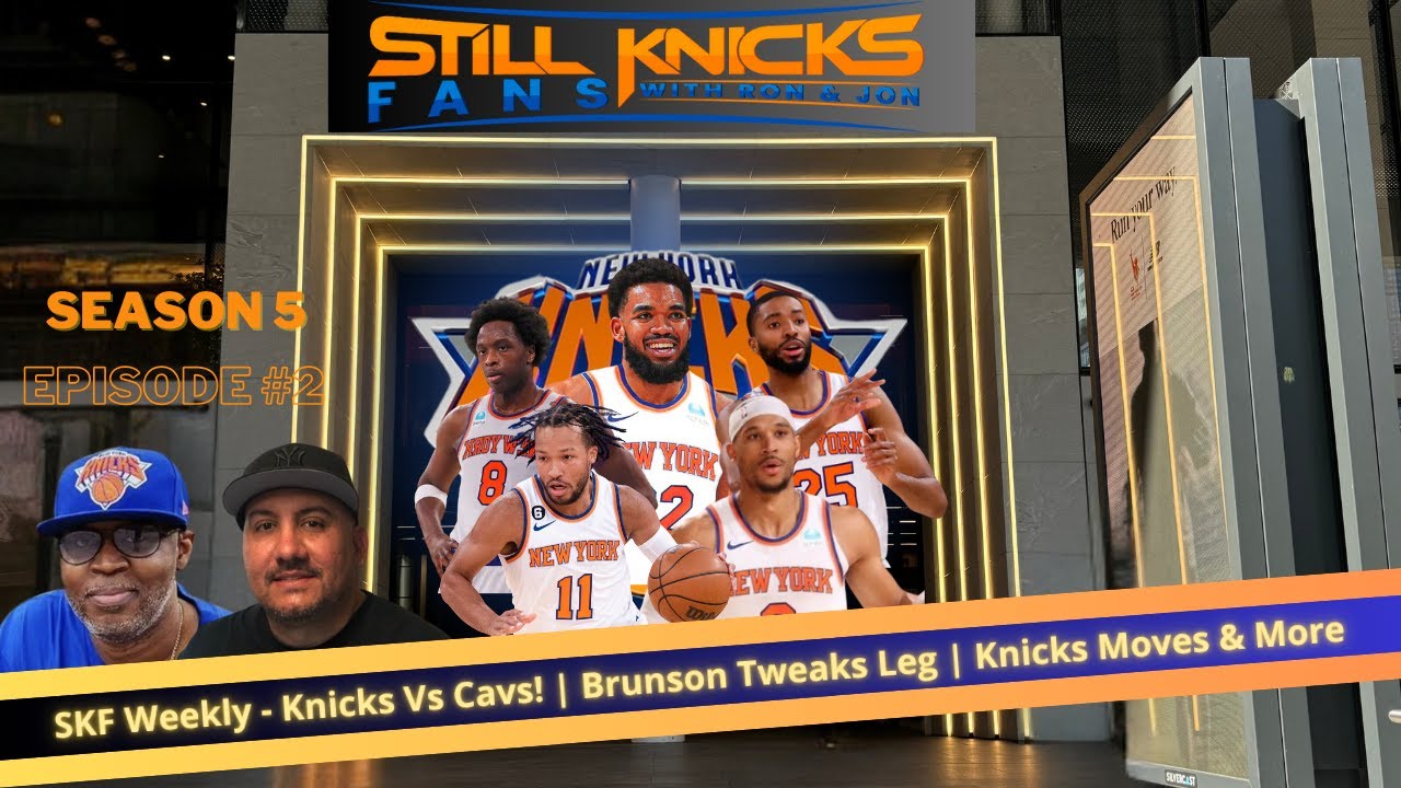SKF Weekly - Knicks Vs Cavs Live Breakdown! | Brunson Tweaks Leg ...