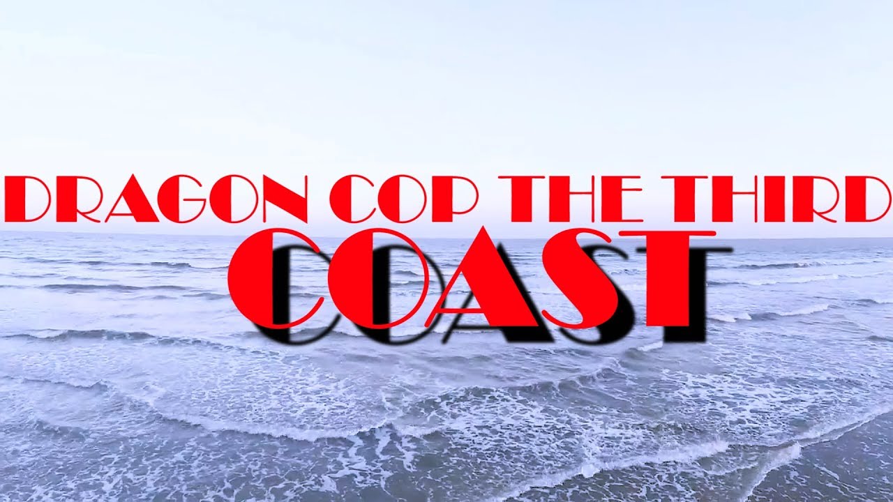 Dragon Cop the Third: Coast - YouTube