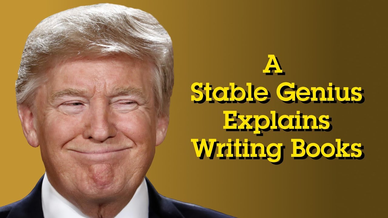A Stable Genius Explains Writing Books - YouTube