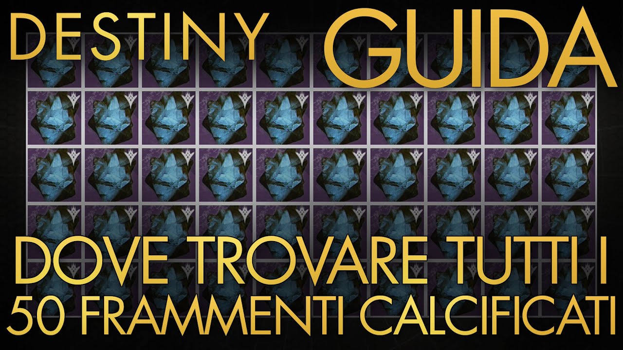 Destiny | DOVE TROVARE e COME OTTENERE TUTTI I 50 FRAMMENTI CALCIFICATI ...