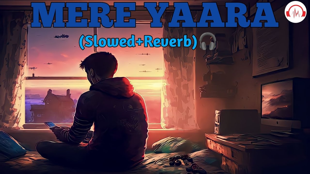 Mere Yaara Slowed Lofi Song || Slowed Lofi Song Mere Yaara | Arijit ...