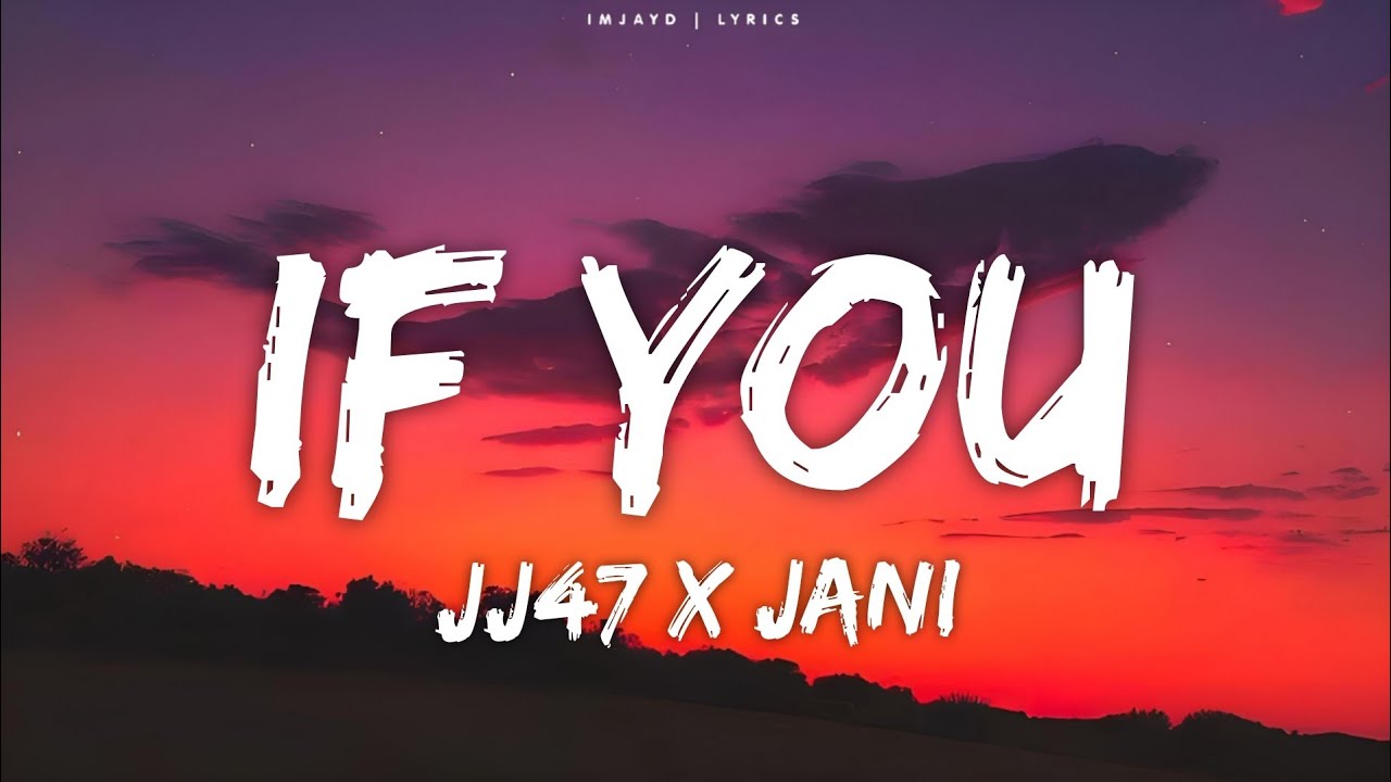 JJ47, JANI - IF YOU (Lyrics) - YouTube
