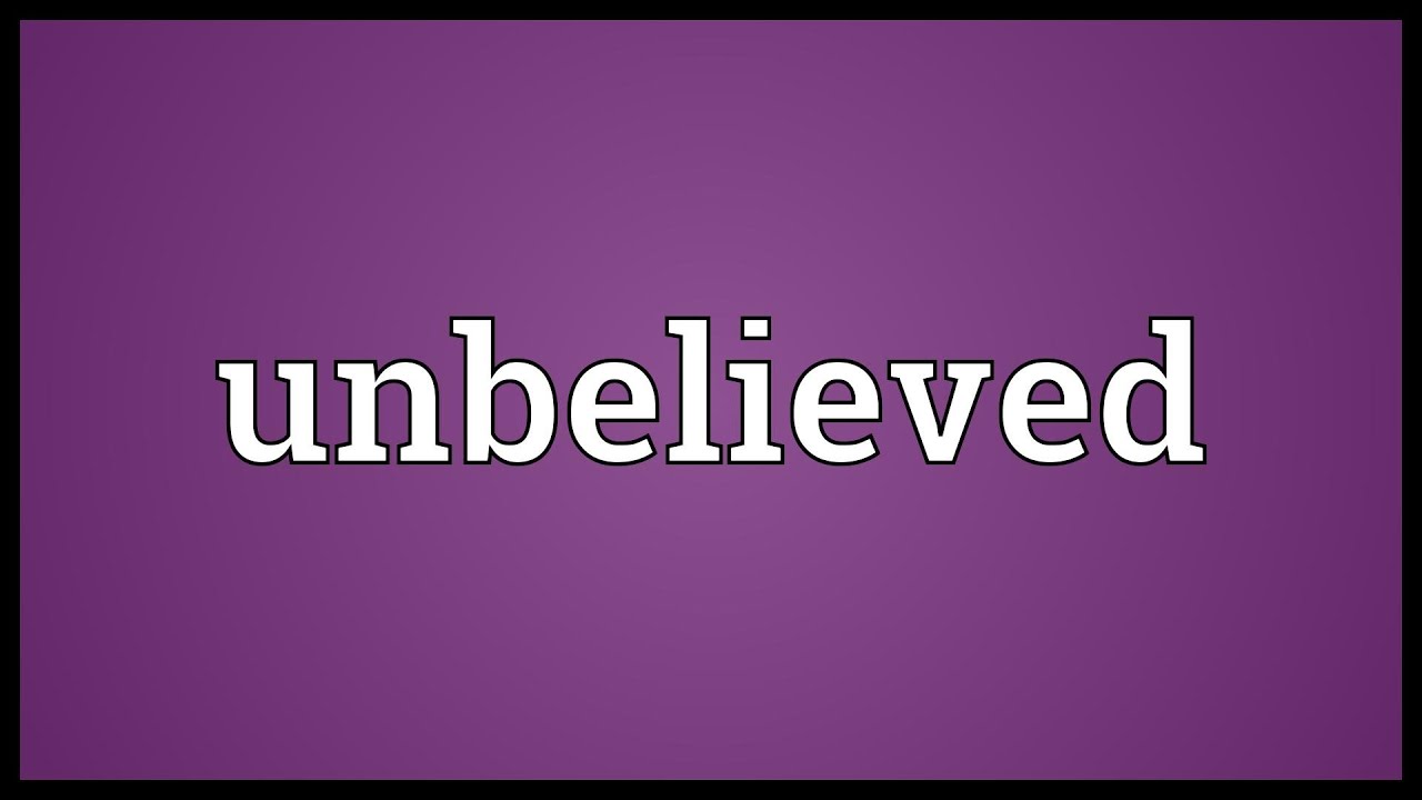 Unbelieved Meaning - YouTube
