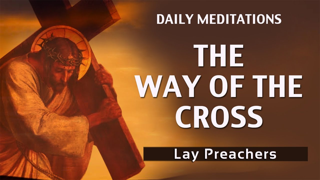 Way of the Cross | Day 26 | Lay Preachers | 10 March | Divine Goodness ...