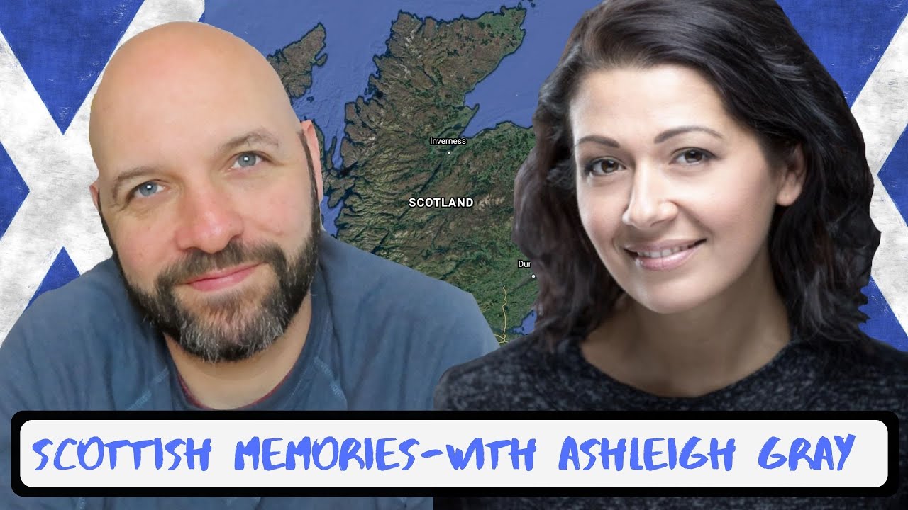 Sharing Scottish Memories- With Ashleigh Gray - YouTube