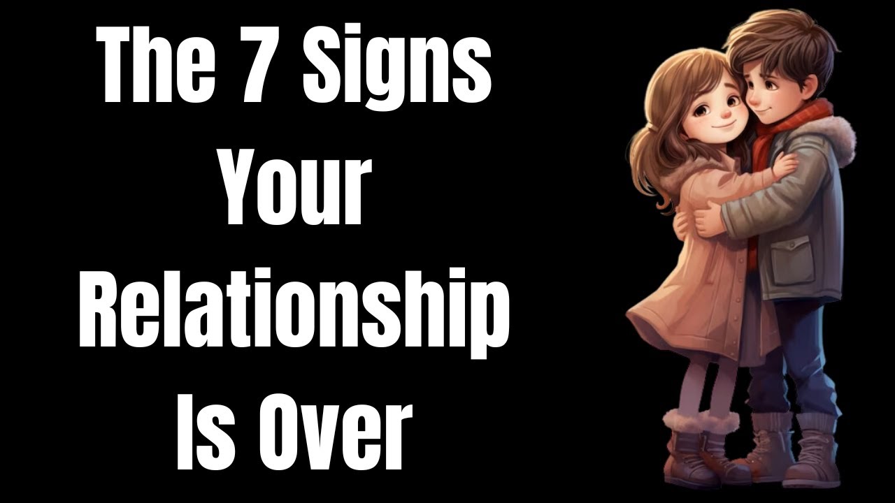 The 7 Signs Your Relationship Is Over | Relationship Advice For Men |8 ...