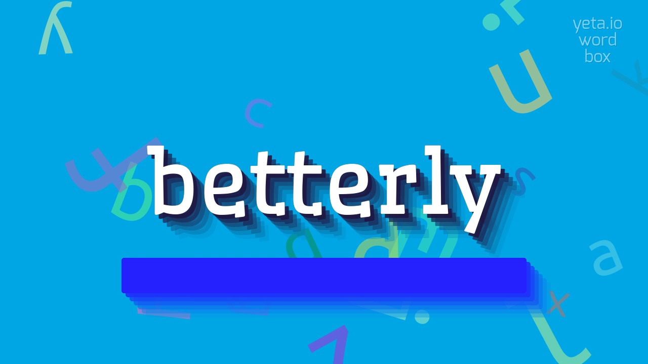 BETTERLY - HOW TO SAY BETTERLY? - YouTube