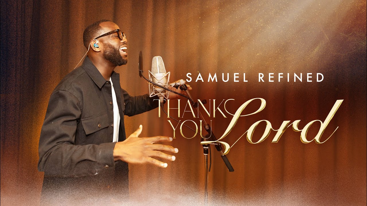 Samuel Refined - THANK YOU LORD MEDLEY - YouTube