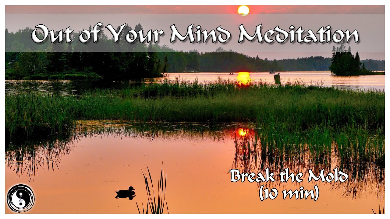 Out of Your Mind: Break the Mold Meditation 10 min - YouTube
