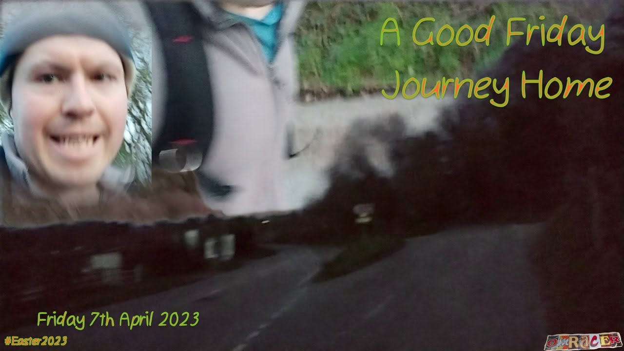 A Good Friday Journey Home (Friday 7th April 2023) - YouTube