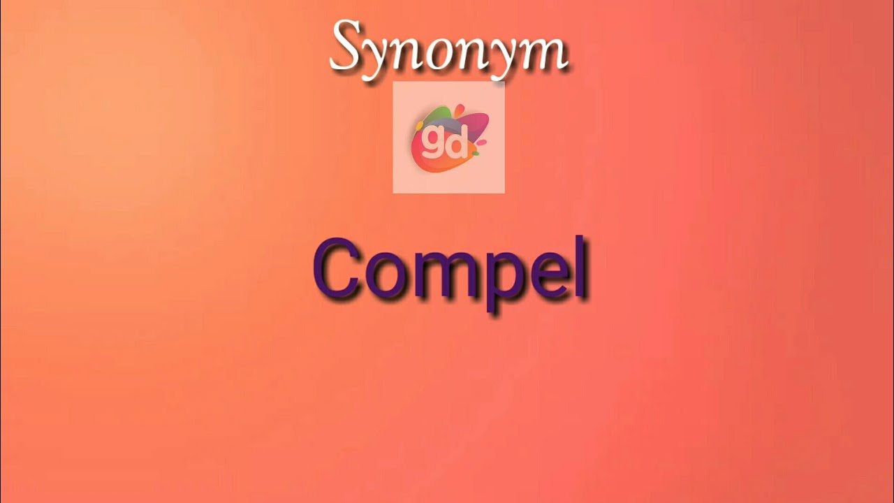 Compel Synonym with Meaning||Googul Dictionary|| - YouTube
