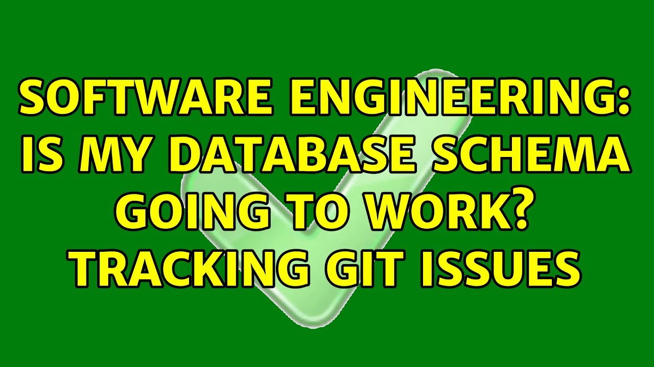 Software Engineering: Is my database schema going to work? Tracking git issues - YouTube