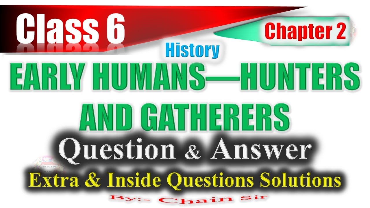 Class 6 History Chapter 2 Early Humans Hunters And Gatherers Extra class-6-history-chapter-2-early-humans-hunters-and-gatherers-extra