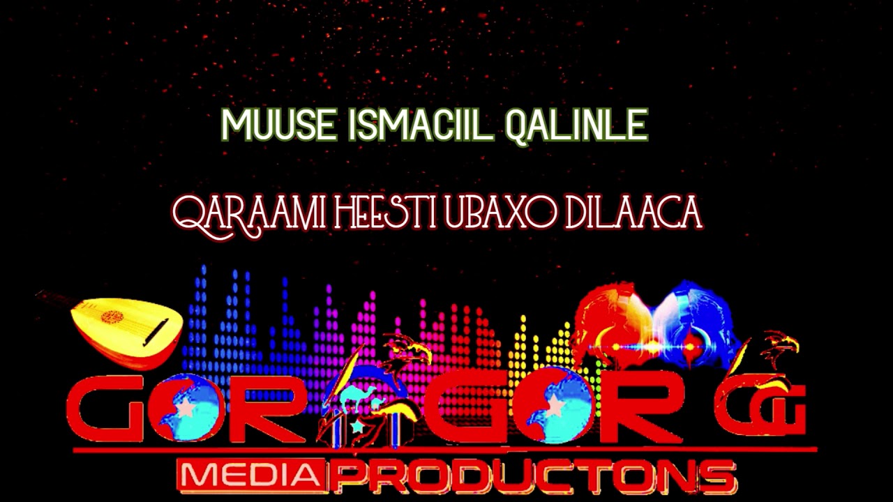 MUUSE ISMACIIL QALINLE A.U.N QARAAMI HEESTII UBAXOO DILAACA - YouTube