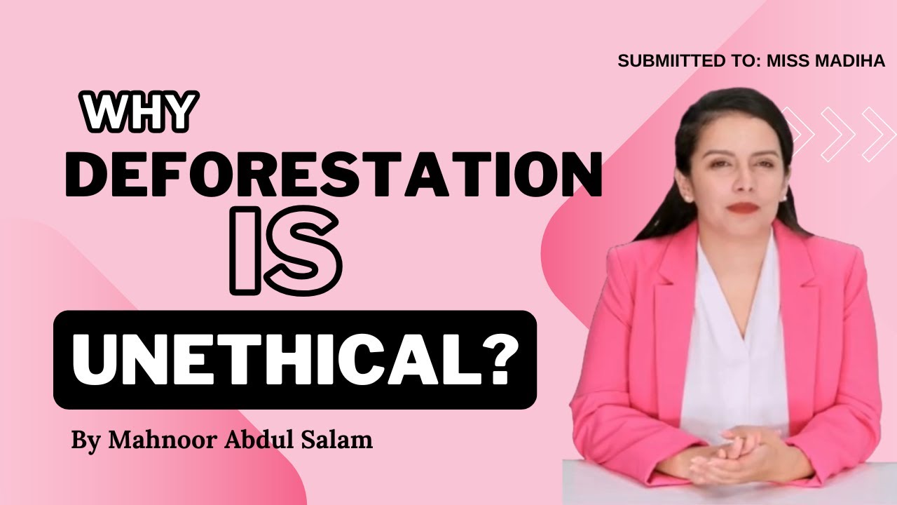 Deforestation: An Unethical Practice | Mahnoor Abdul Salam - YouTube