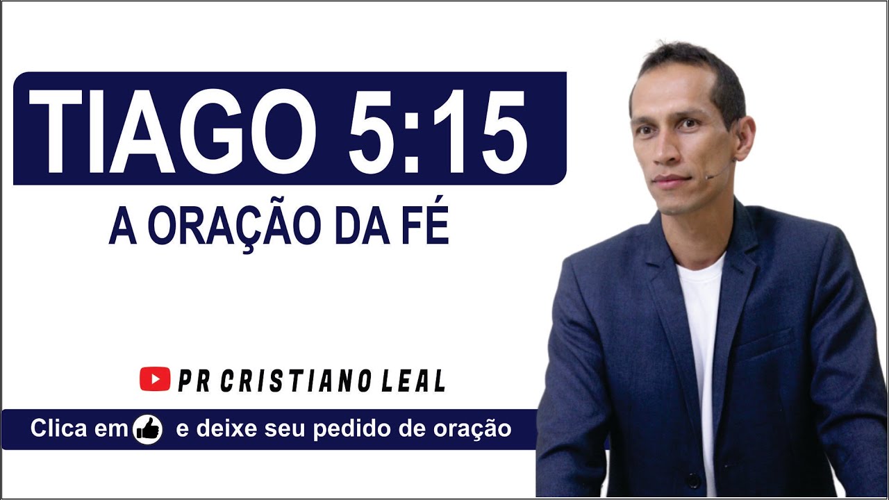 TIAGO 5:15 - A ORAÇÃO DA FÉ - YouTube