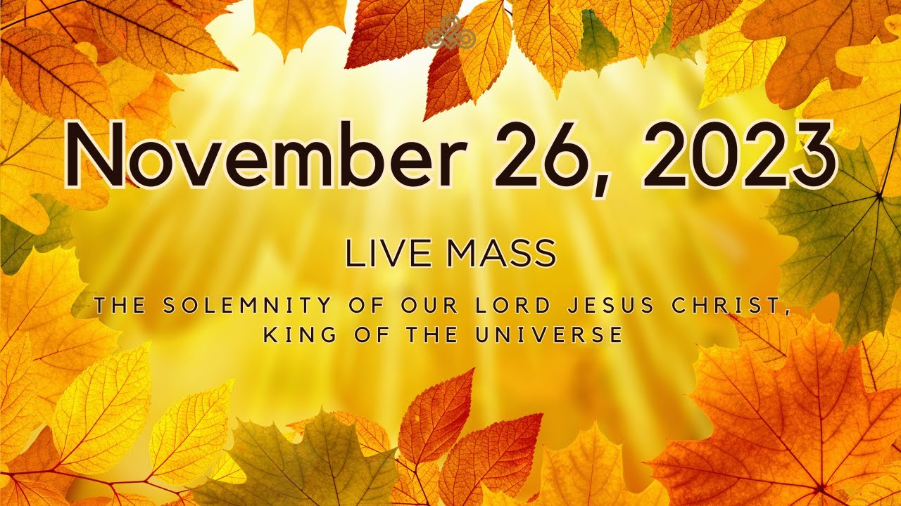 November 26, 2023: The Solemnity of Our Lord Jesus Christ, King of the ...