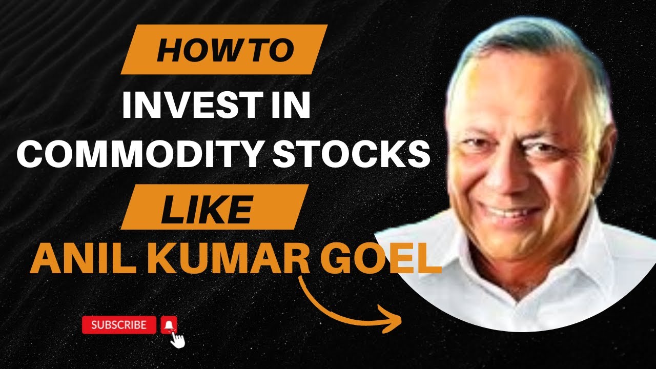 Anil Kumar Goel’s Secret Formula for Investing in Commodity Stocks in ...