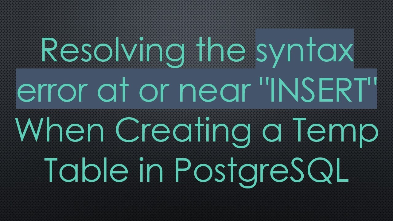 Resolving the syntax error at or near "INSERT" When Creating a Temp Table in PostgreSQL - YouTube