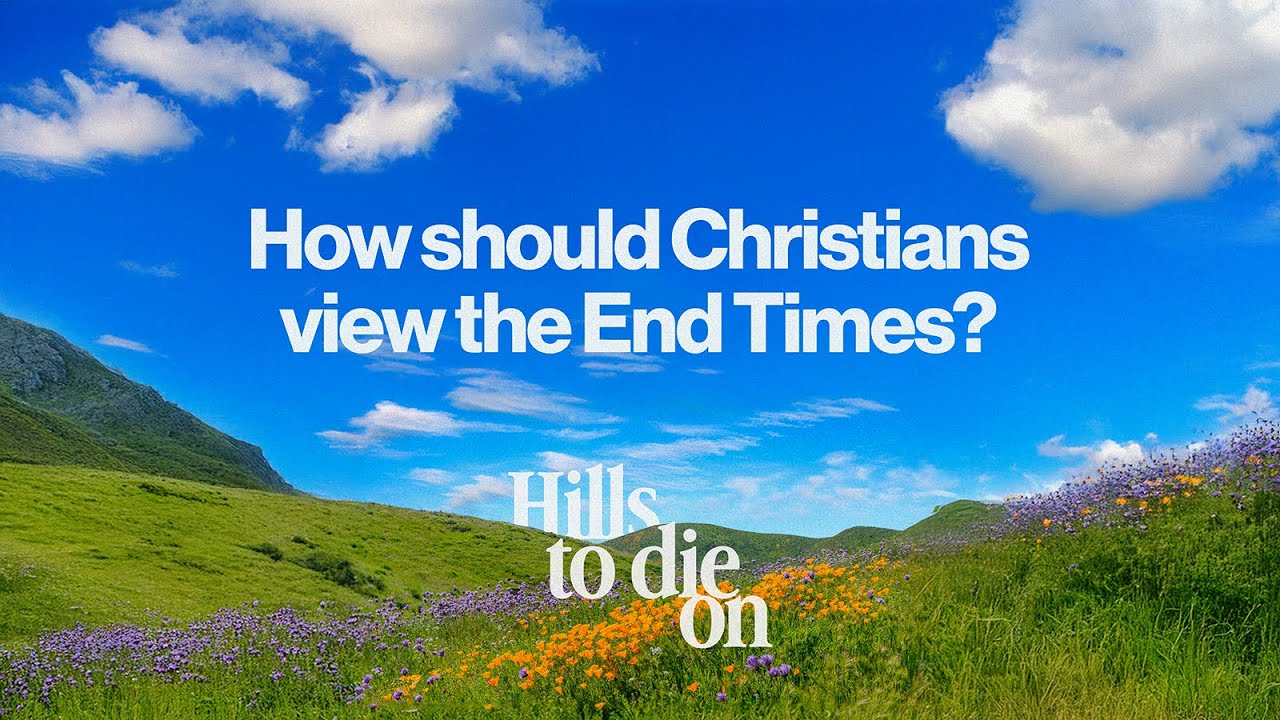 How should Christians view the End Times? | Hills to Die On | Pastor ...