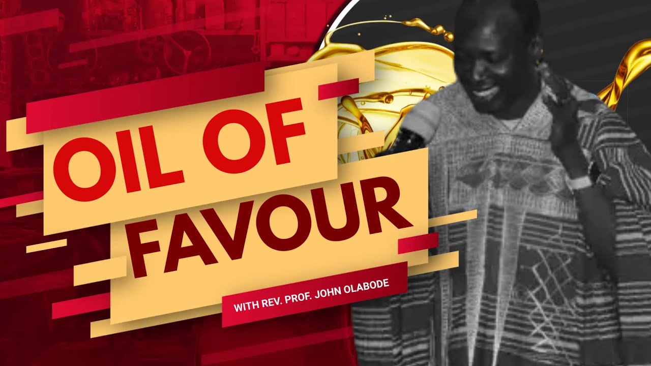 OIL OF FAVOUR BY REV. PROF. JOHN OLABODE (MID WEEK SERVICE 03-05-2023 ...