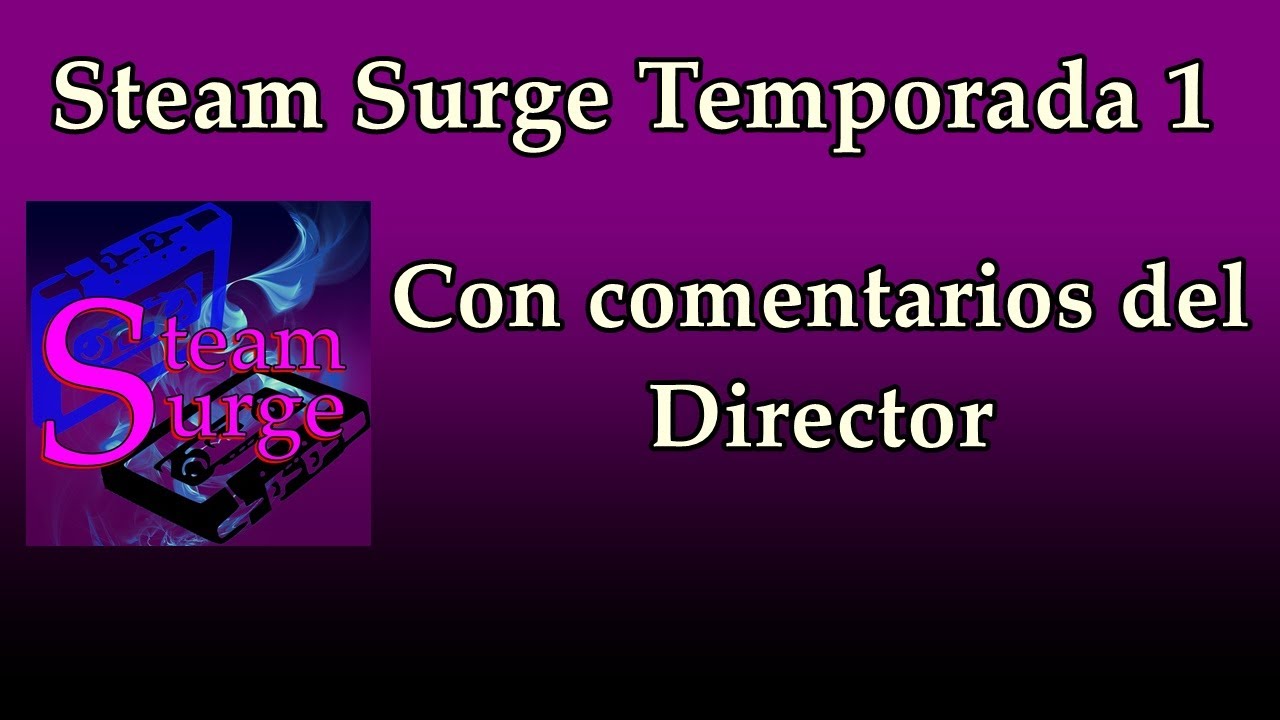 Steam Surge temporada 1 con comentarios del director ~ SteamSurge ...