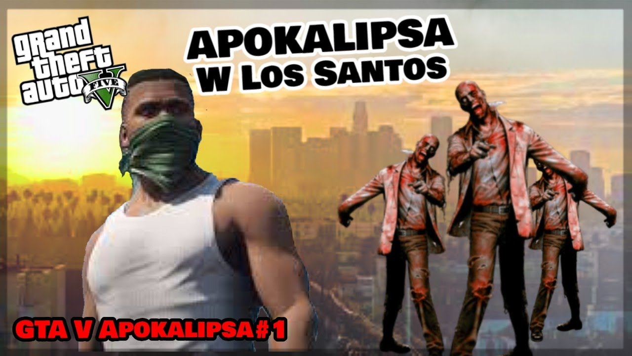 Apokalipsa w Los Santos?? GTA V Apokalipsa #1 - YouTube