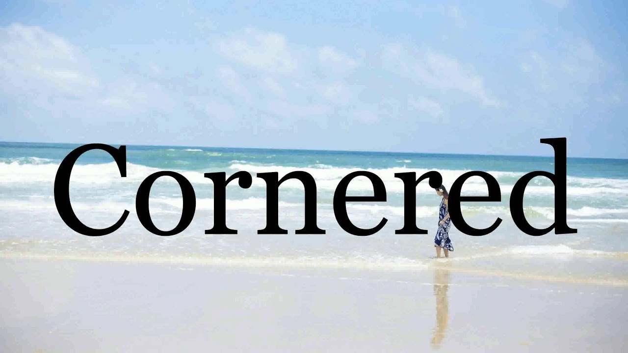 How To Pronounce Cornered🌈🌈🌈🌈🌈🌈Pronunciation Of Cornered - YouTube